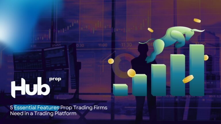 5 Essential Features Prop Trading Firms Need in a Trading Platform ...